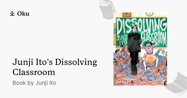Junji Ito's Dissolving Classroom, a book by Junji Ito