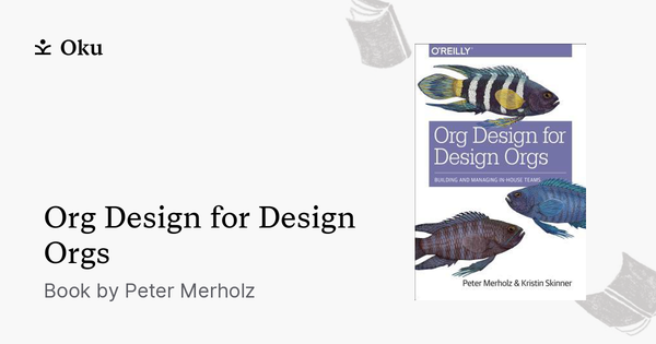 Org Design for Design Orgs: Building and Managing In-House Design Teams, a book by Peter Merholz