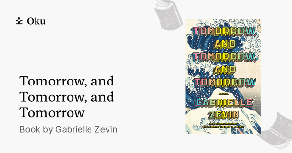 Tomorrow, and Tomorrow, and Tomorrow / Book Reviews / Oku